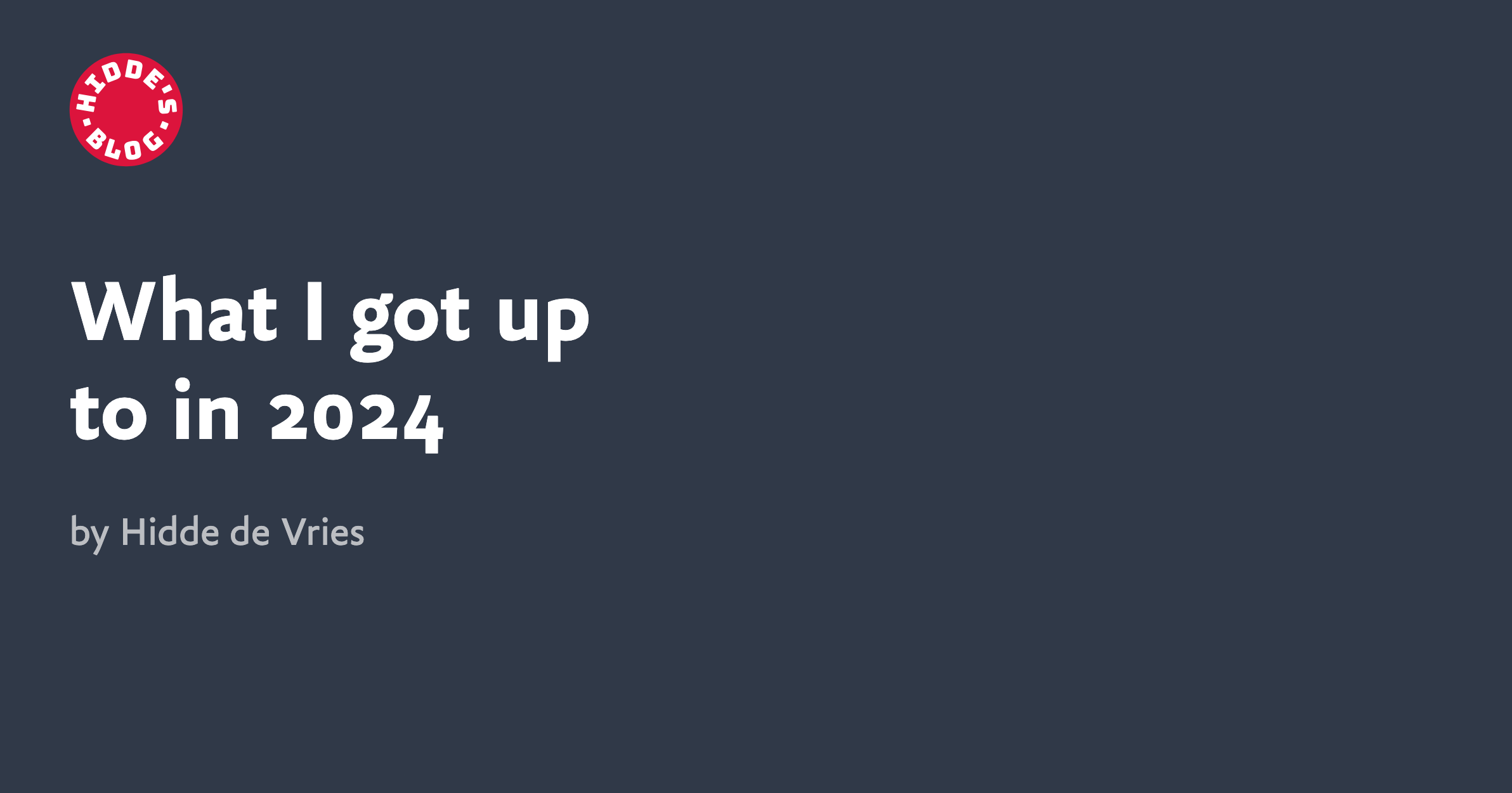 What I got up to in 2024 | hidde.blog