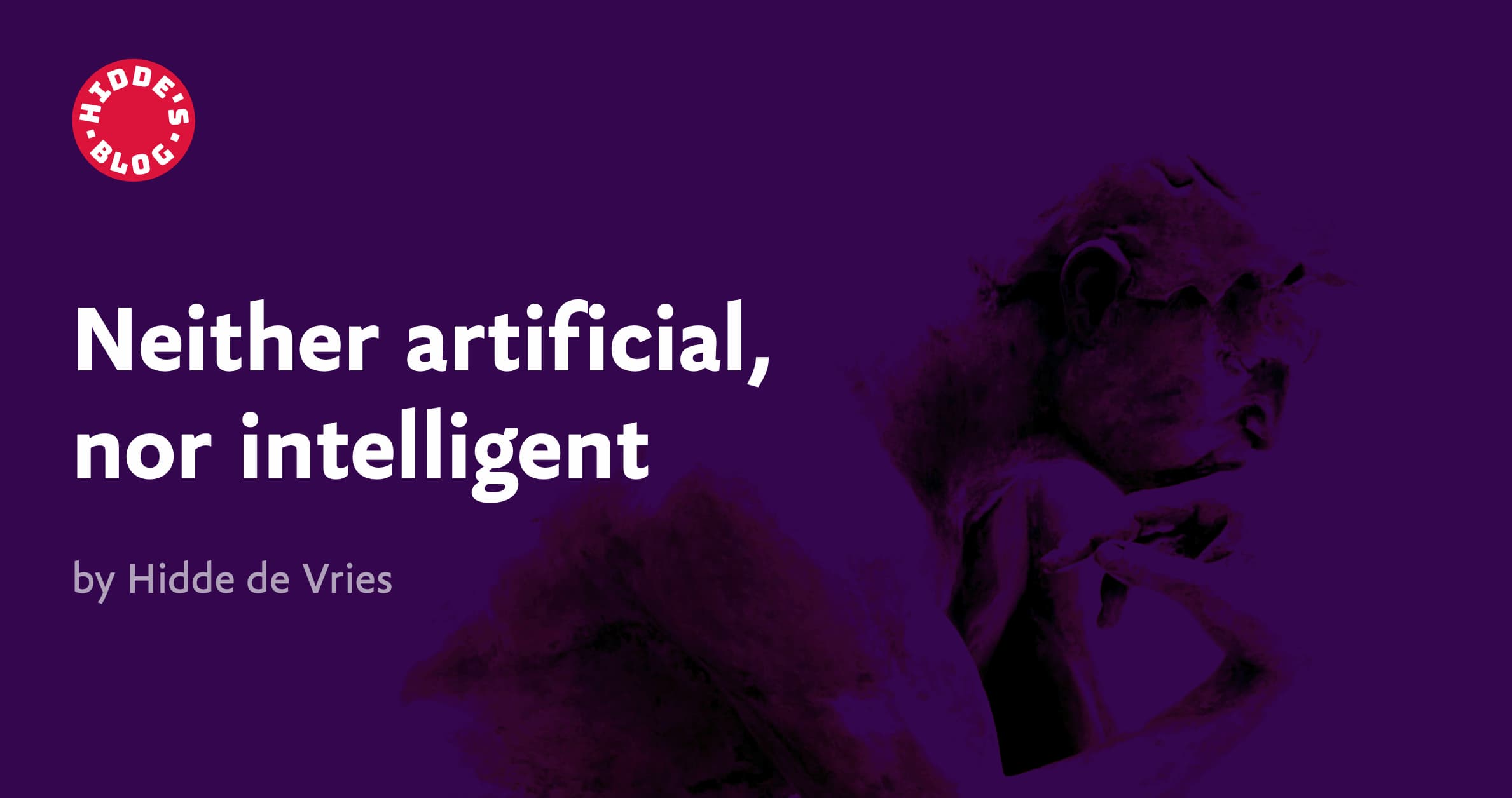 Neither artificial, nor intelligent | hidde.blog