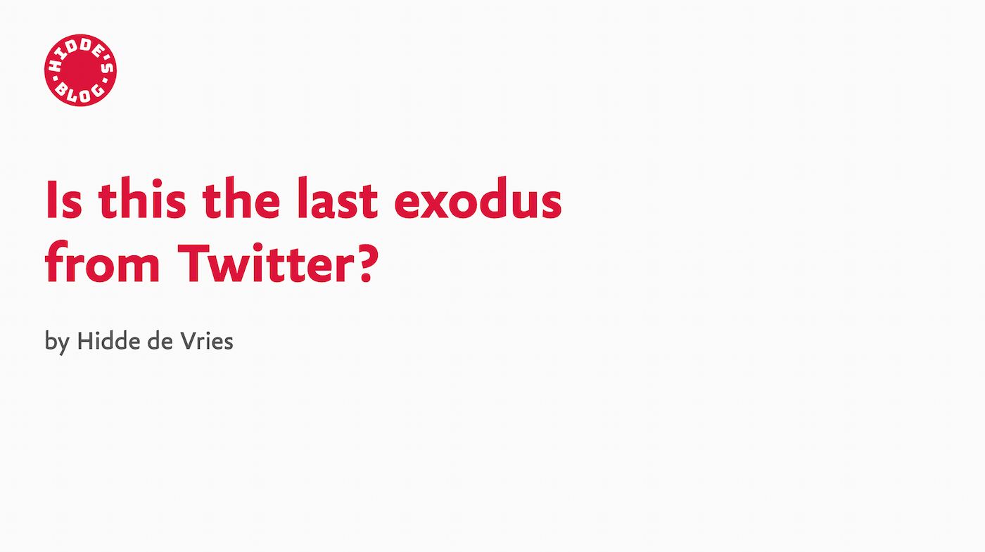Is this the last exodus from Twitter? | hidde.blog