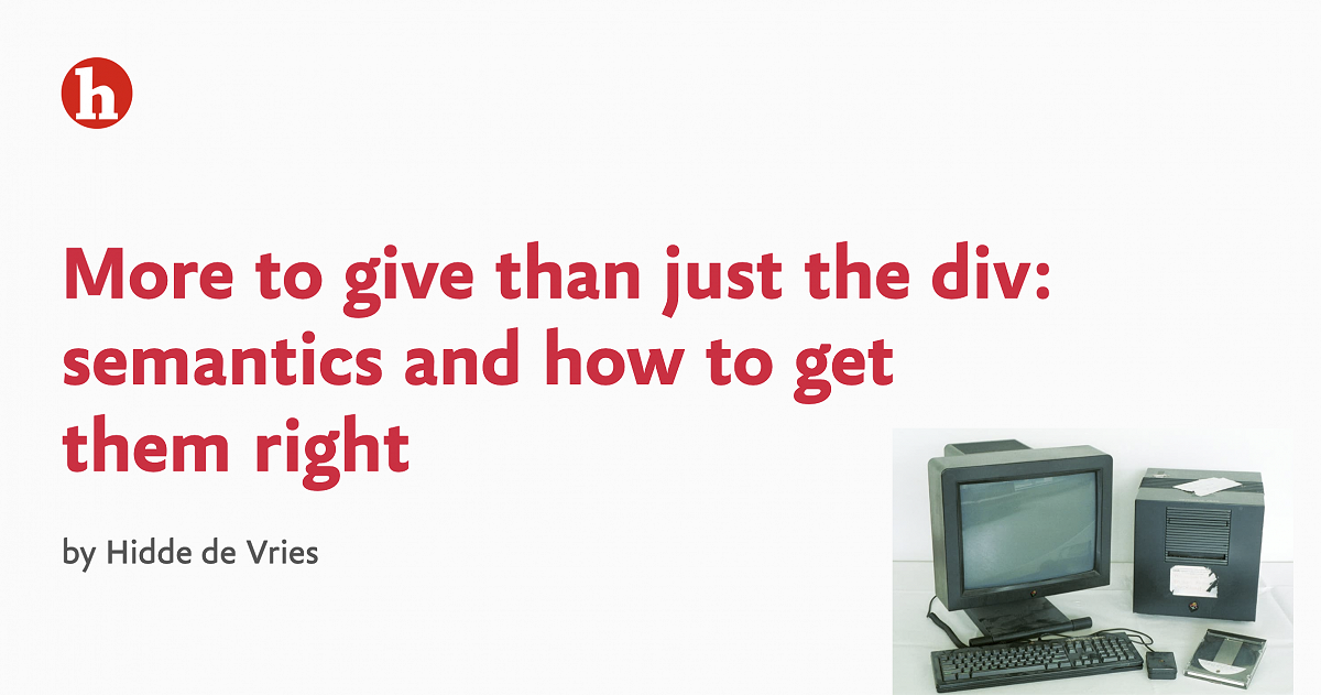 More to give than just the div: semantics and how to get them right ...